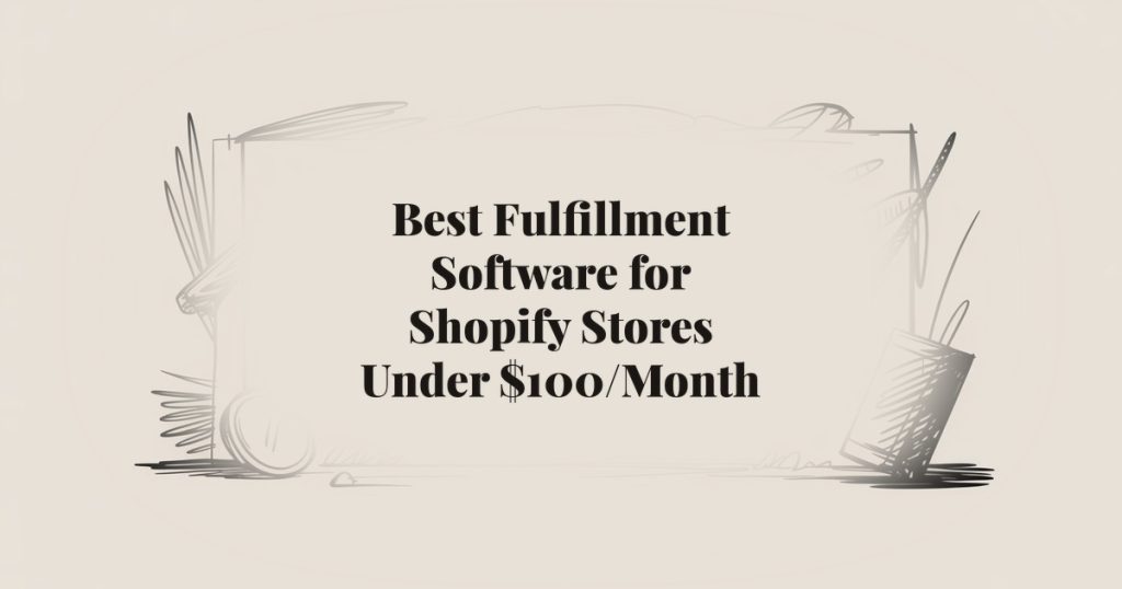 Best Fulfillment Software for Shopify Stores Under…